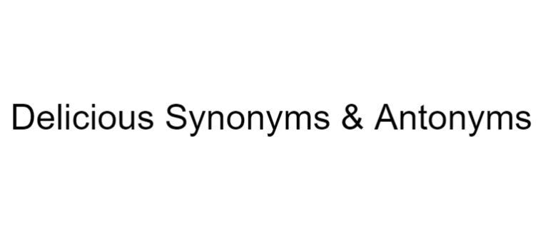 Delicious Synonyms Antonyms delicious-synonyms-antonyms